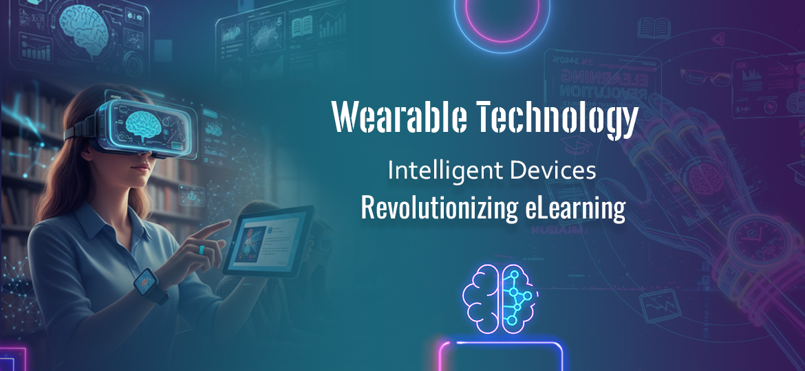 Wearable Tech: How Smart Devices Enhance eLearning